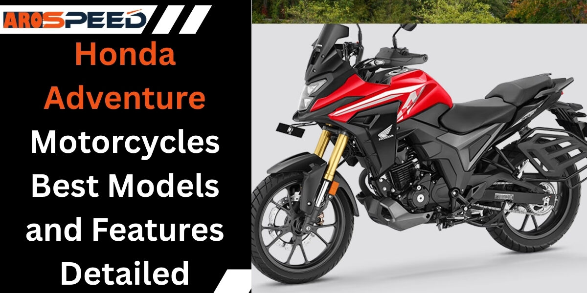 Honda Adventure Motorcycles Models, Features & Buying Guide